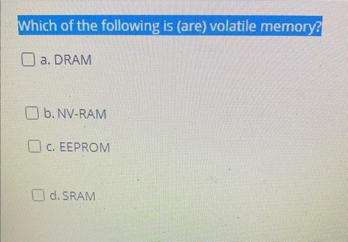 Solved Which of the following is (are) volatile memory? a. | Chegg.com