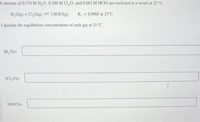 Solved H2O(g)+Cl2O(g)⇌2HOCl(g)Kc=0.0900 at 25∘C Calculate | Chegg.com
