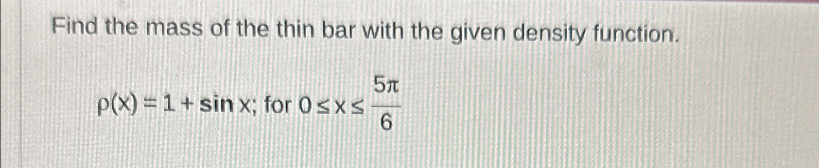 Solved Find the mass of the thin bar with the given density | Chegg.com