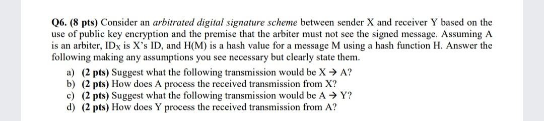 Solved Q6. (8 pts) Consider an arbitrated digital signature | Chegg.com