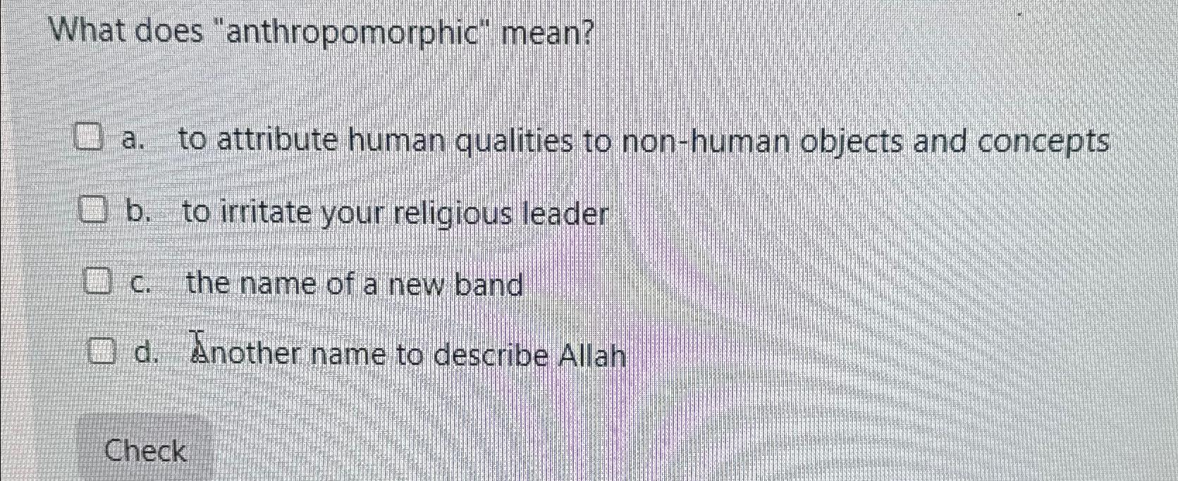 Solved What does "anthropomorphic" mean?a. ﻿to attribute | Chegg.com