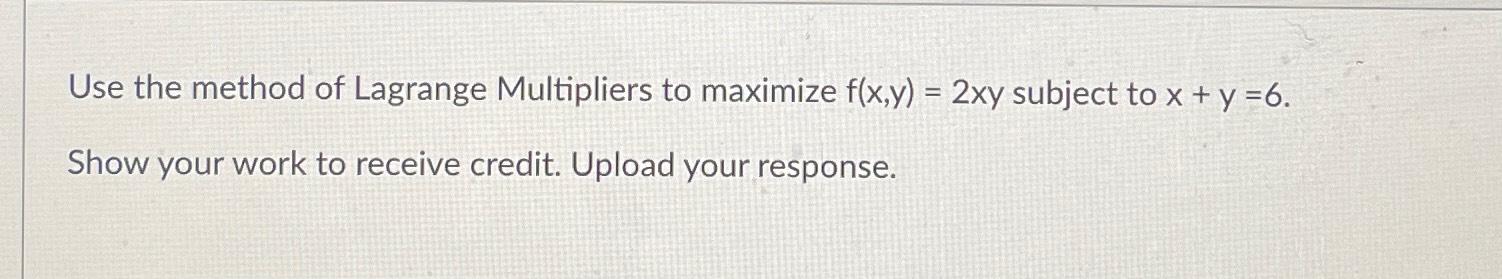 Solved Use the method of Lagrange Multipliers to maximize | Chegg.com