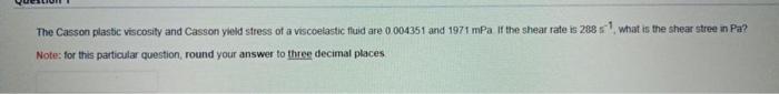 Solved The Casson plastic viscosily and Casson yield stress | Chegg.com