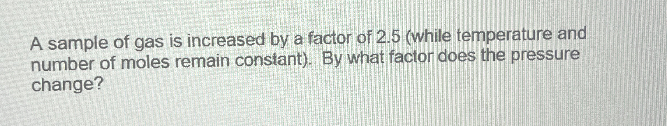 Solved A sample of gas is increased by a factor of | Chegg.com