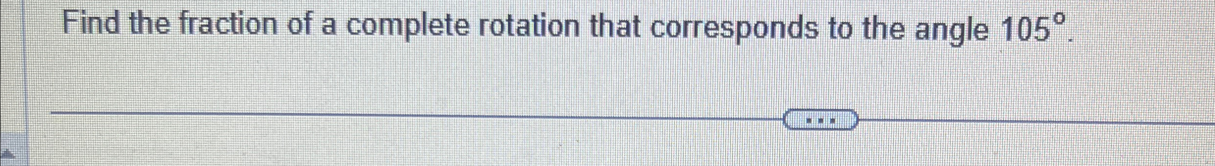 Solved Find the fraction of a complete rotation that | Chegg.com