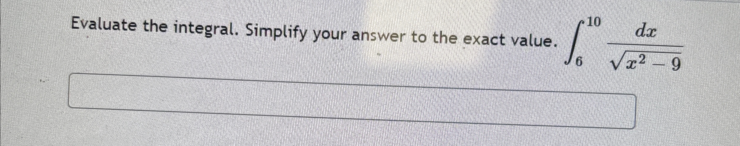 Solved Evaluate the integral. Simplify your answer to the | Chegg.com