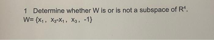 Solved 1 Determine whether W is or is not a subspace of R4. | Chegg.com