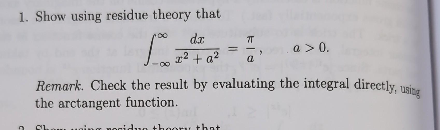 Solved 1. Show using residue theory that ∫−∞∞x2+a2dx=aπ,a>0 | Chegg.com