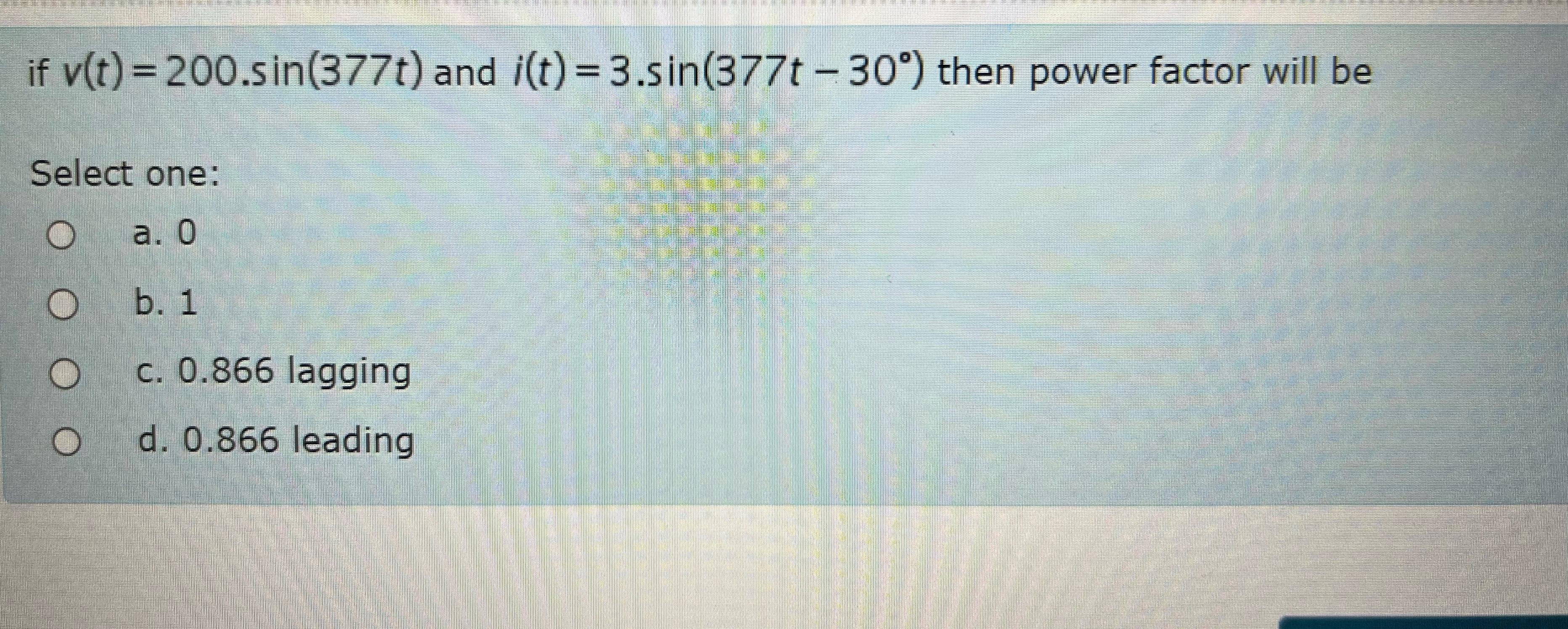 Solved if v(t)=200*sin(377t) ﻿and i(t)=3*sin(377t-30°) ﻿then | Chegg.com