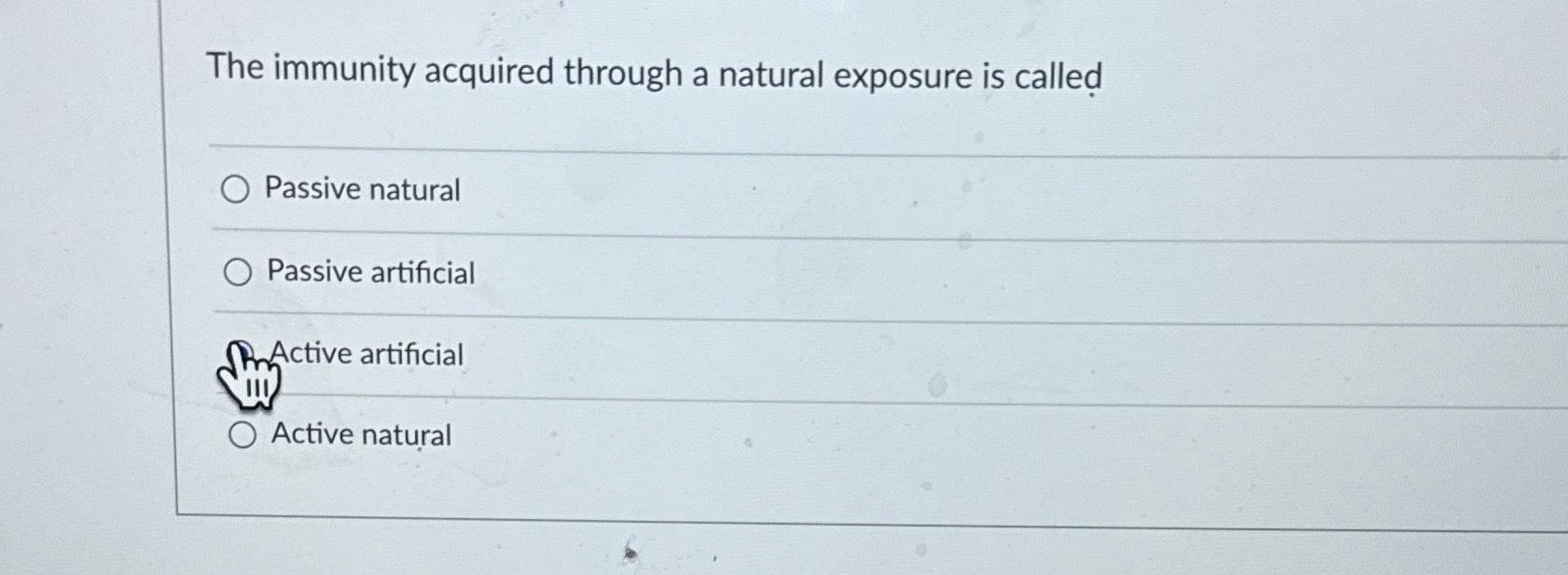 The immunity acquired through a natural exposure is | Chegg.com