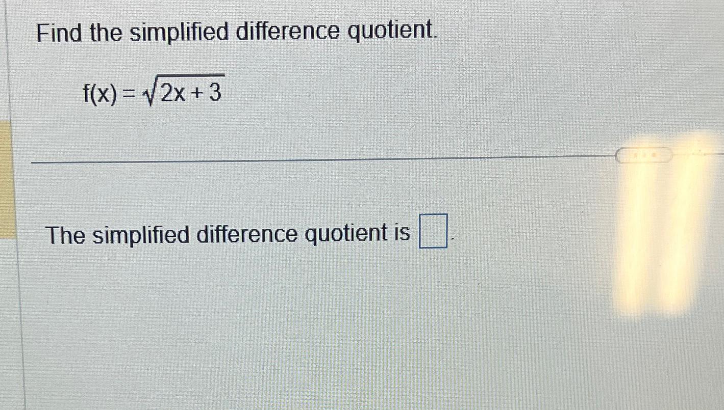 Solved Find the simplified difference quotient.f(x)=2x+32The | Chegg.com