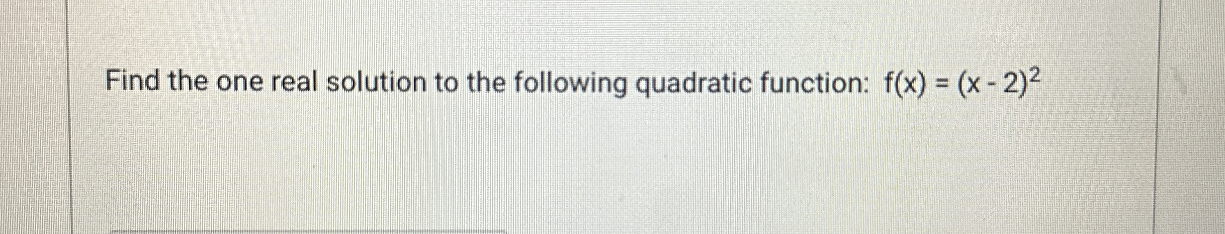 Solved Find the one real solution to the following quadratic | Chegg.com