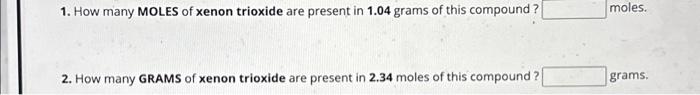 Solved 1. How many MOLES of xenon trioxide are present in | Chegg.com