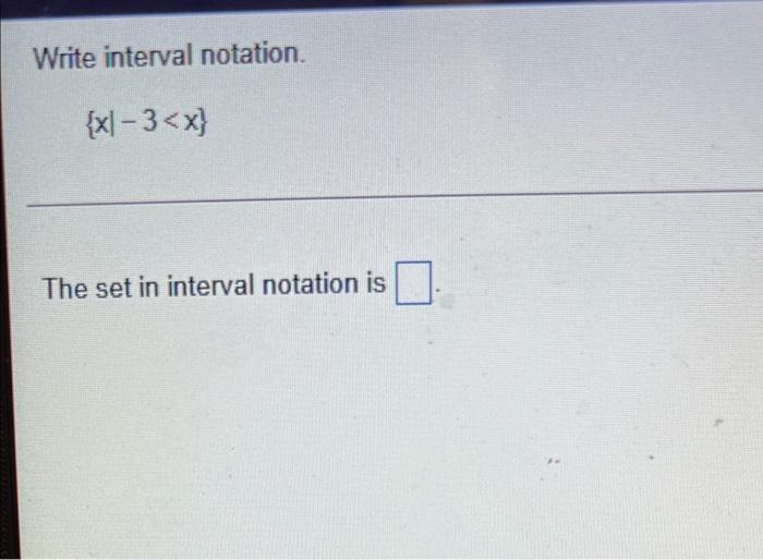 Solved Write interval notation. {x} – 3 | Chegg.com