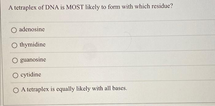 Solved A tetraplex of DNA is MOST likely to form with which | Chegg.com