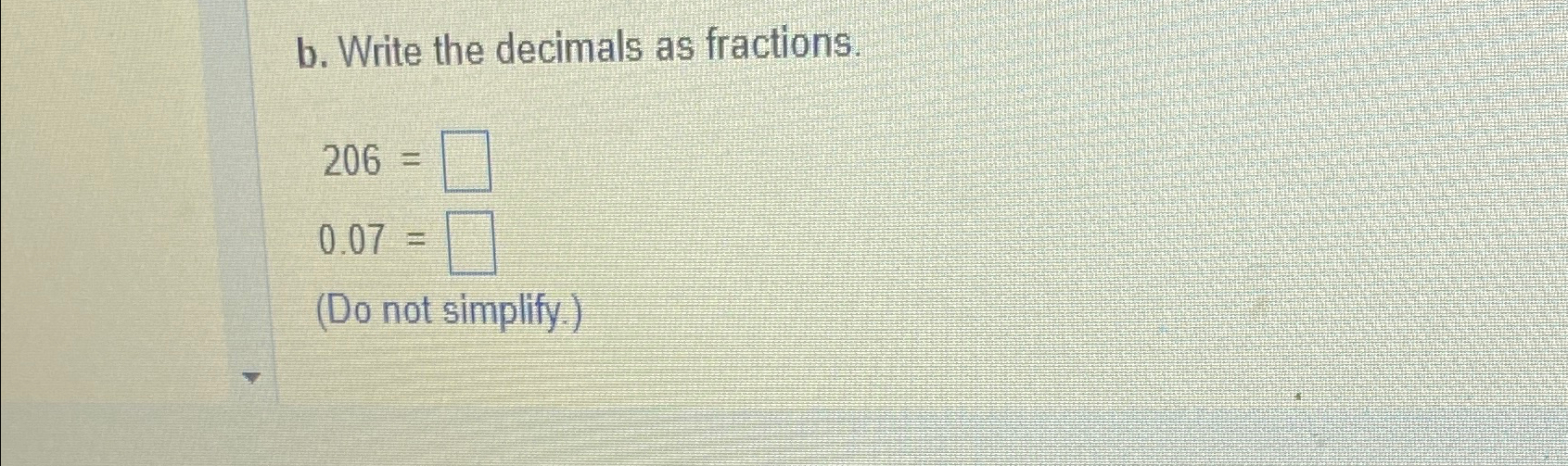 Solved b. ﻿Write the decimals as fractions.206=0.07=(Do not | Chegg.com