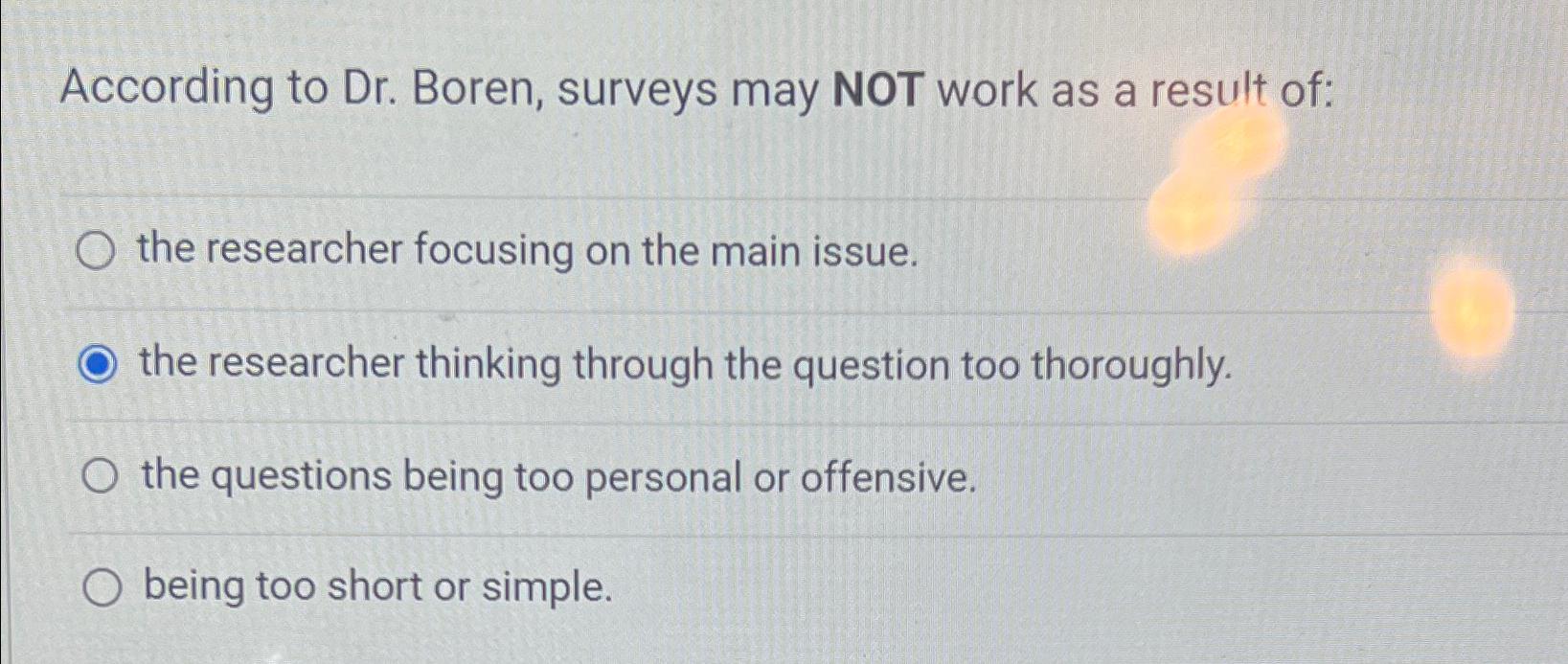 Solved According to Dr. ﻿Boren, surveys may NOT work as a | Chegg.com
