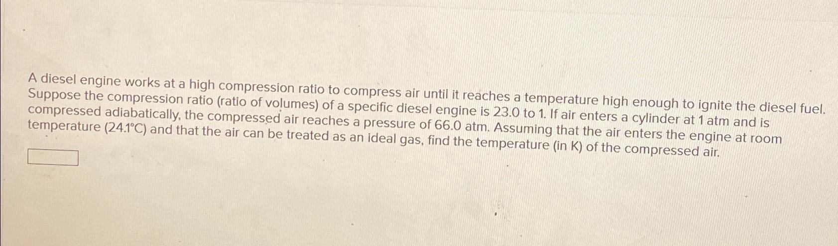 Solved A diesel engine works at a high compression ratio to | Chegg.com