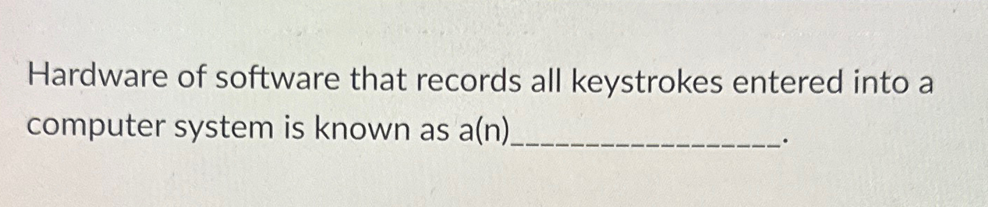 Solved Hardware of software that records all keystrokes | Chegg.com