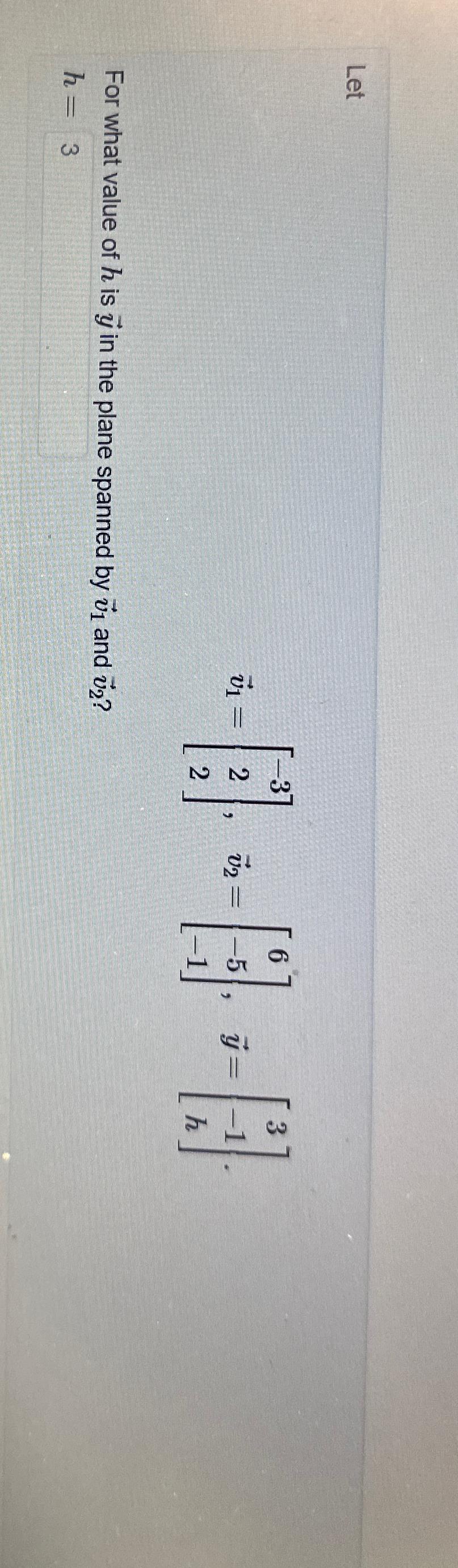 Solved Letvec(v)1=[-322],vec(v)2=[6-5-1],vec(y)=[3-1h]For | Chegg.com