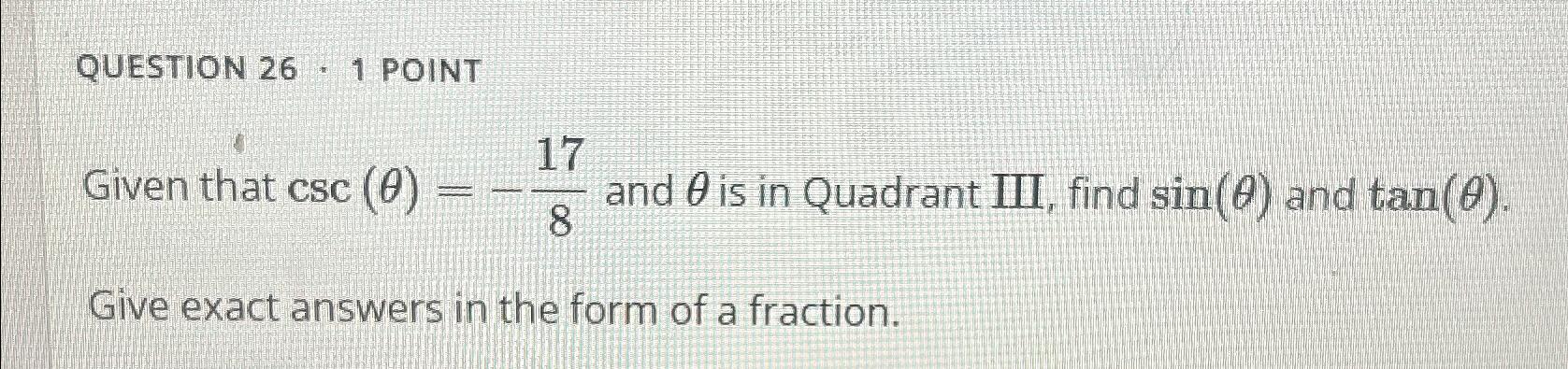 Solved QUESTION 26 - 1 ﻿POINTGiven that csc(θ)=-178 ﻿and θ | Chegg.com