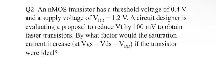 Solved Q2. An nMOS transistor has a threshold voltage of 0.4 | Chegg.com
