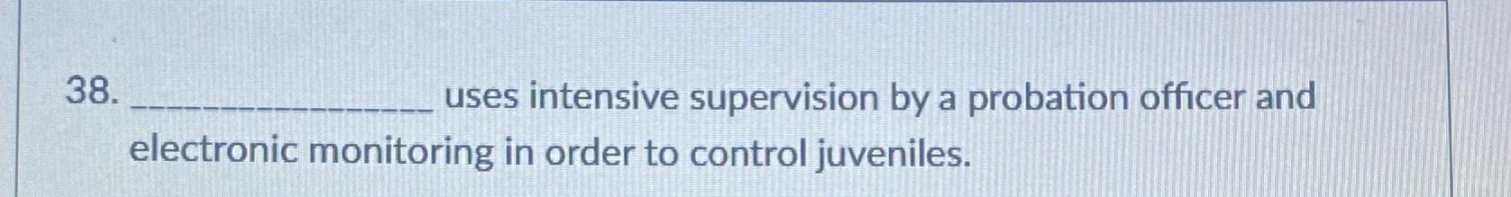 Solved uses intensive supervision by a probation officer and | Chegg.com