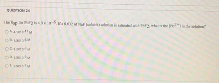 Solved QUESTION 24 The Ksp for PbF2 is 4.0 x 10-8. If a | Chegg.com