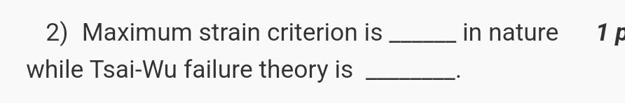 Solved 2) Maximum strain criterion is in nature while | Chegg.com