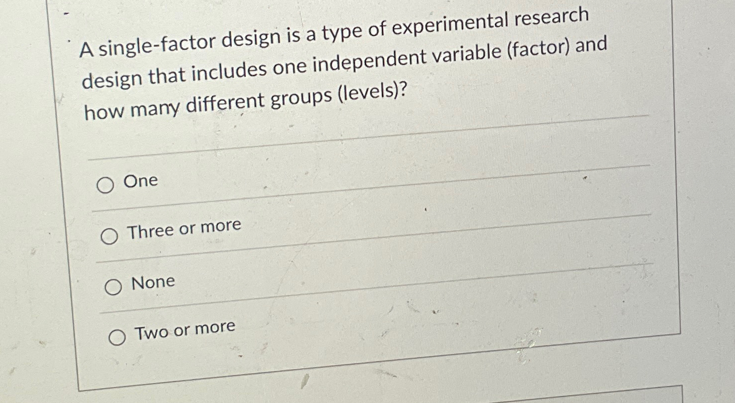 Solved A single-factor design is a type of experimental | Chegg.com