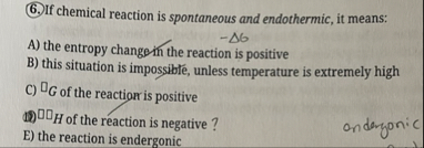 Solved If chemical reaction is spontaneous and endothermic, | Chegg.com