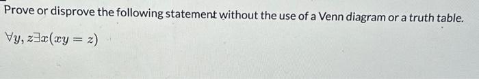 Solved Prove or disprove the following statement without the | Chegg.com