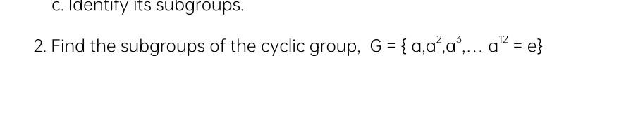 Solved c. Identity its subgroups. 2. Find the subgroups of | Chegg.com