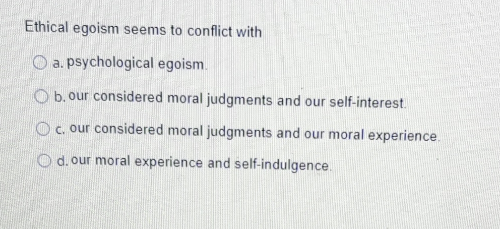Solved Ethical egoism seems to conflict witha. | Chegg.com
