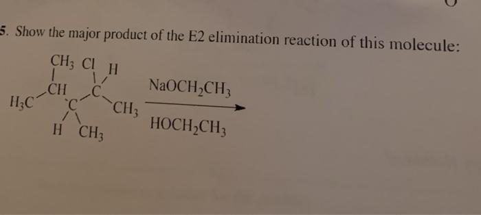Solved 5. Show the major product of the E2 elimination | Chegg.com