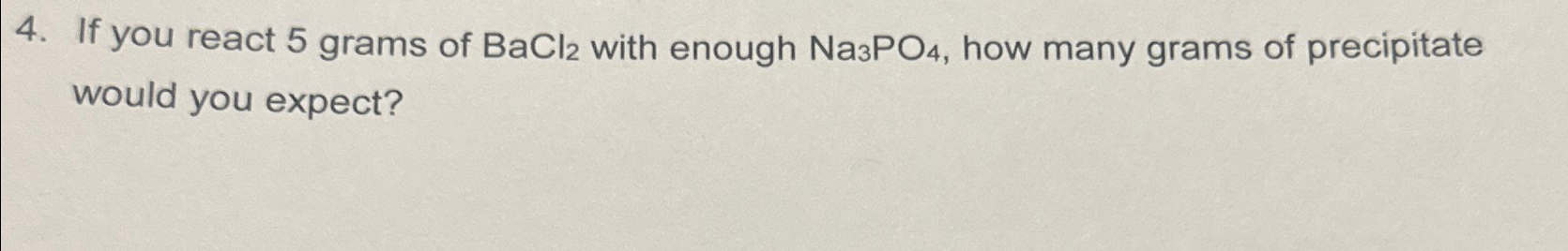 Solved If you react 5 ﻿grams of BaCl2 ﻿with enough Na3PO4, | Chegg.com
