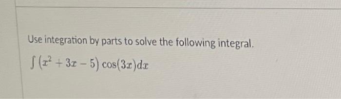 Solved Use integration by parts to solve the following | Chegg.com