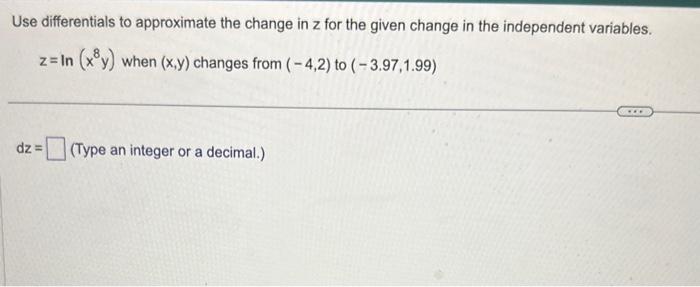 Solved Use differentials to approximate the change in z for | Chegg.com