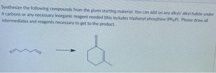 Solved Synthesize the following compounds from the given | Chegg.com