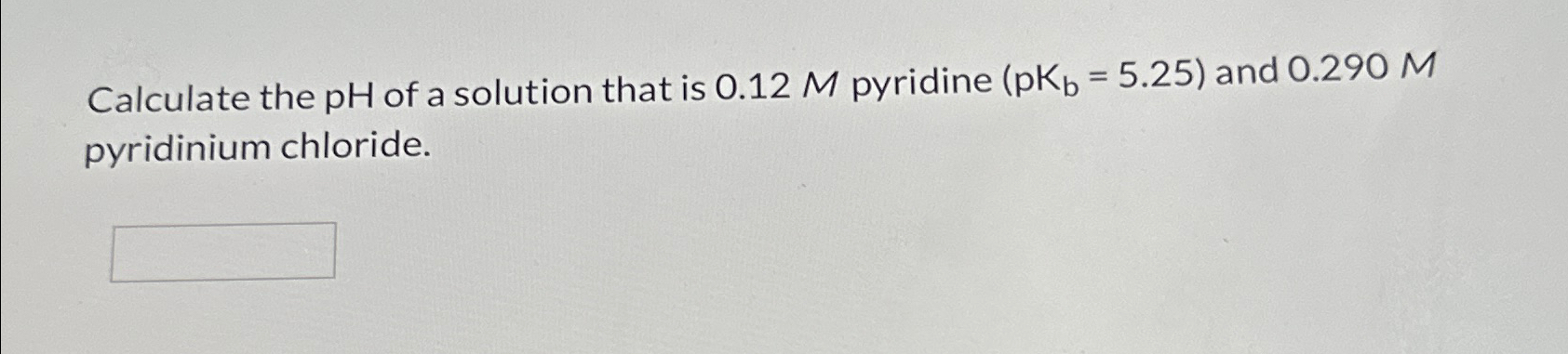 Solved Calculate the pH ﻿of a solution that is 0.12M | Chegg.com