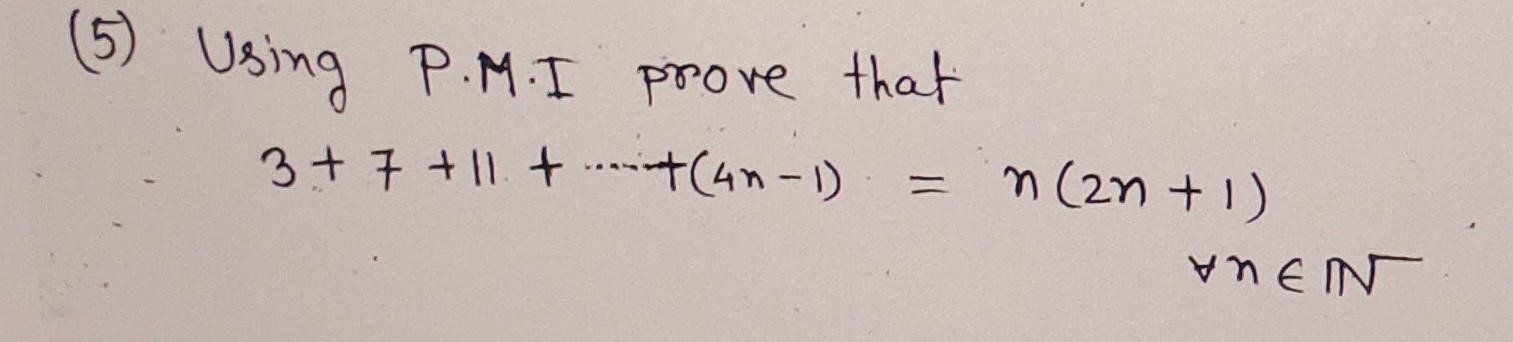 Solved (5) Using P.M.I prove that 3+7+11+⋯+(4n−1)=n(2n+1) | Chegg.com Solved (5) Using P.M.I prove that 3+7+11+⋯+(4n−1)=n(2n+1) | Chegg.com