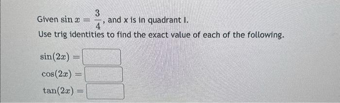 Solved Given sinx=43, and x is in quadrant I. Use trig | Chegg.com
