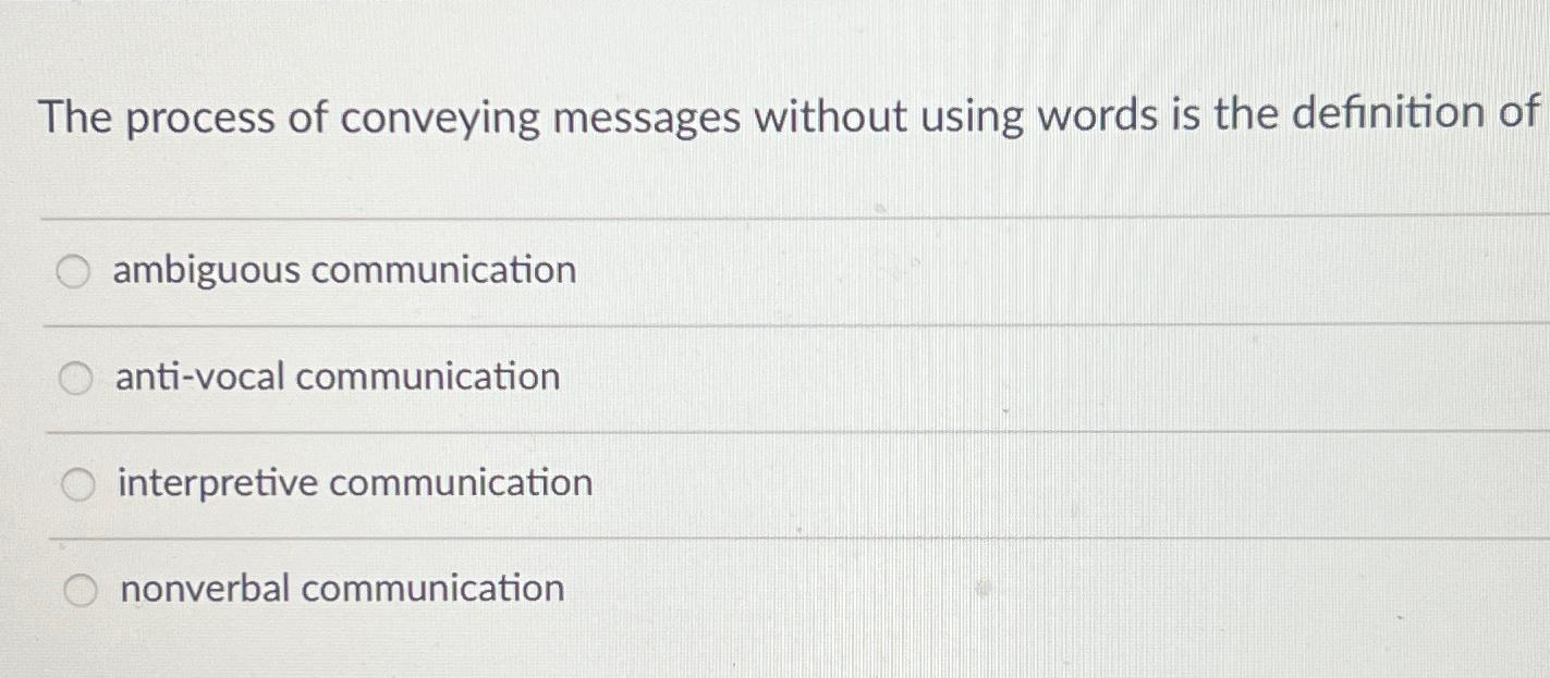 Solved The process of conveying messages without using words | Chegg.com