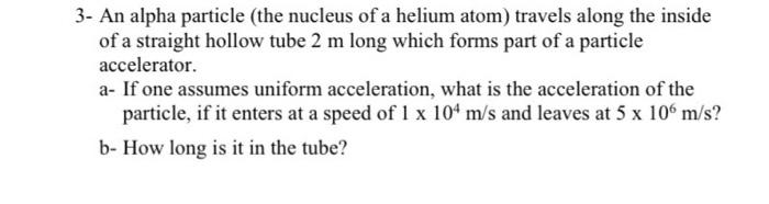 Solved 3- An alpha particle (the nucleus of a helium atom) | Chegg.com