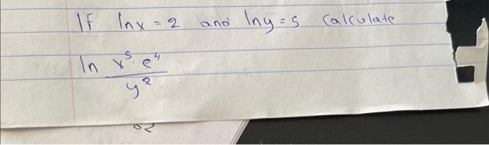Solved If lnx=2 and lny=5 calculate lny2x5⋅e4 | Chegg.com