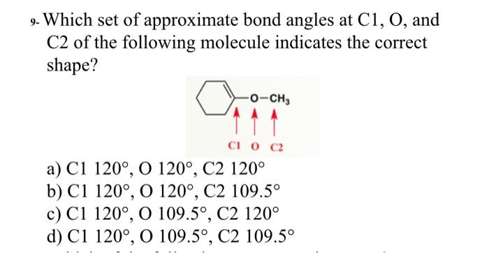 Solved 9- Which set of approximate bond angles at C1,O, and | Chegg.com