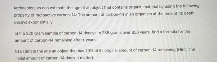 Solved Archaeologists can estimate the age of an object that | Chegg.com