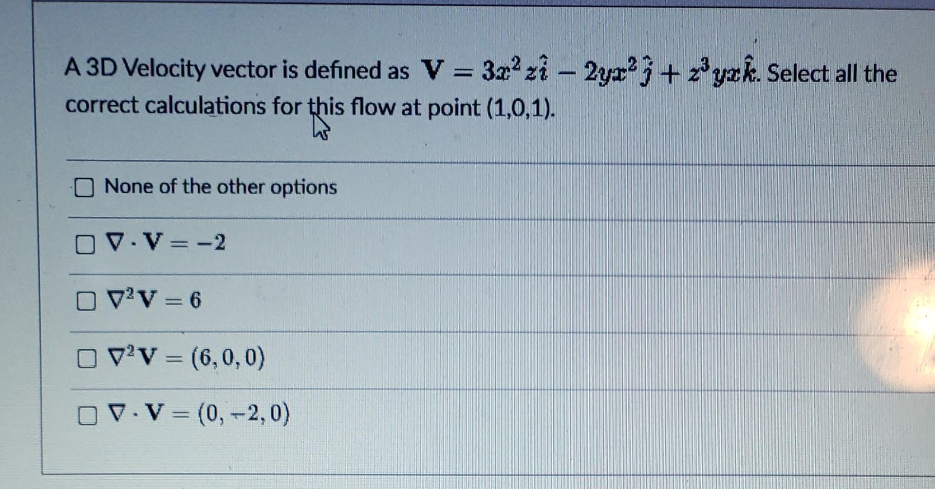 Solved A 3D Velocity vector is defined as V = 3x2zi - 2yxºj | Chegg.com