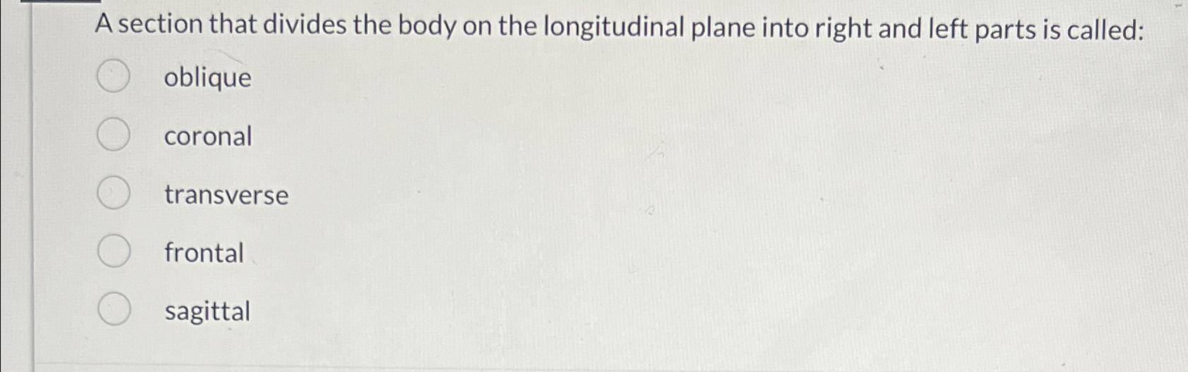 Solved A section that divides the body on the longitudinal | Chegg.com