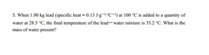 Solved 5. When 1.00 kg lead (specific heat =0.13 J⋅g−1.∘C−1 | Chegg.com
